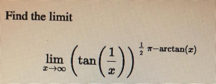 Solved Find the limit -arctan(z) lim 100 tan 2) Find the | Chegg.com