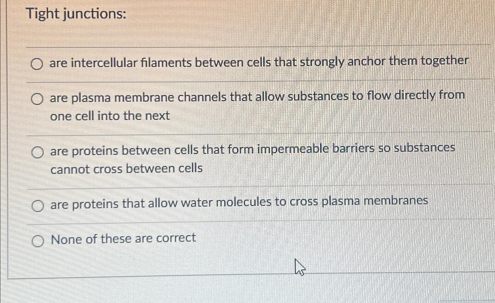 Solved Tight junctions:are intercellular filaments between | Chegg.com