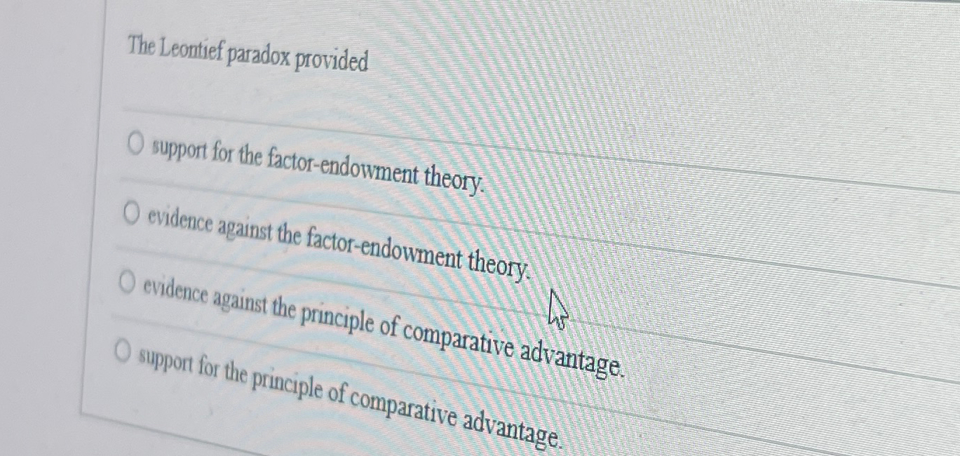 Solved The Leontief paradox providedsupport for the | Chegg.com