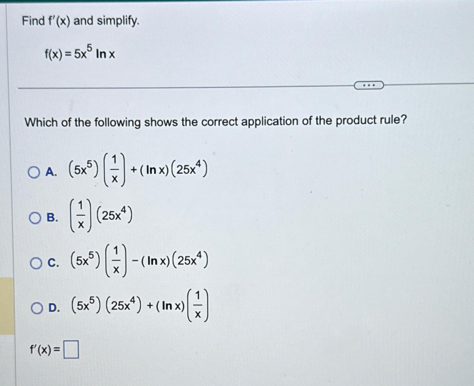 Solved Find f'(x) ﻿and simplify.f(x)=5x5lnxWhich of the | Chegg.com