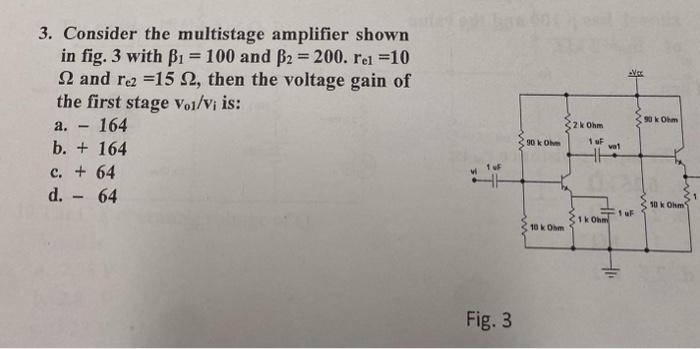 Solved 3. Consider the multistage amplifier shown in fig. 3 | Chegg.com Solved 3. Consider the multistage amplifier shown in fig. 3 | Chegg.com