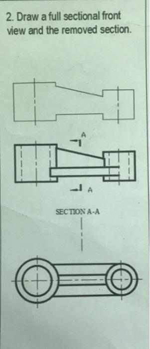 Solved 2. Draw a full sectional front view and the removed | Chegg.com