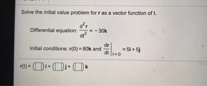 Solved Solve the initial value problem for r as a vector | Chegg.com