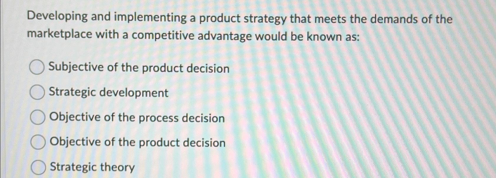 Solved Developing and implementing a product strategy that | Chegg.com