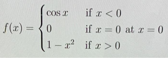 Solved f(x)=⎩⎨⎧cosx01−x2 if x 0 | Chegg.com