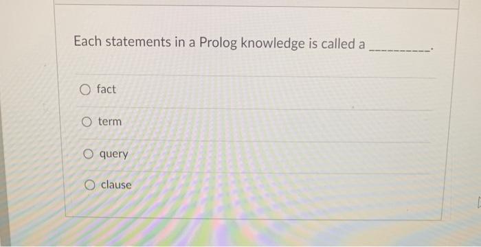 Solved Each statements in a Prolog knowledge is called a | Chegg.com