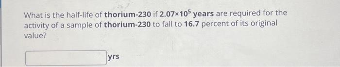 Solved What is the half-life of thorium-230 if 2.07×105 | Chegg.com