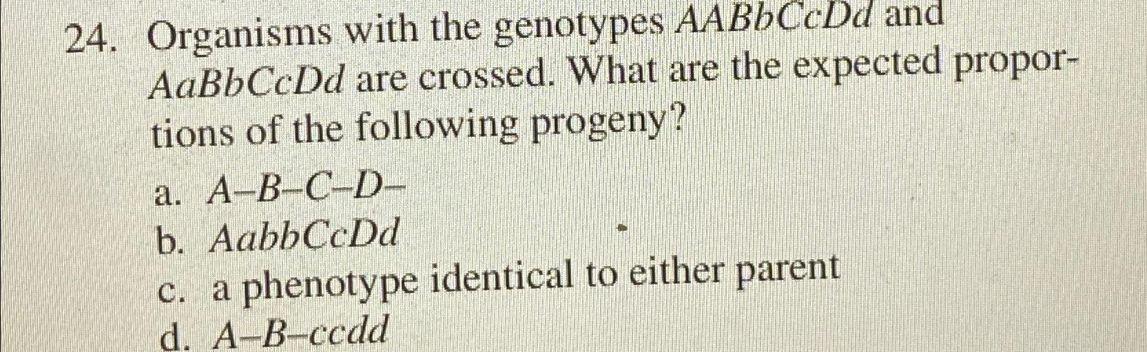Solved Organisms with the genotypes AABbCcDd and AaBbCcDd | Chegg.com