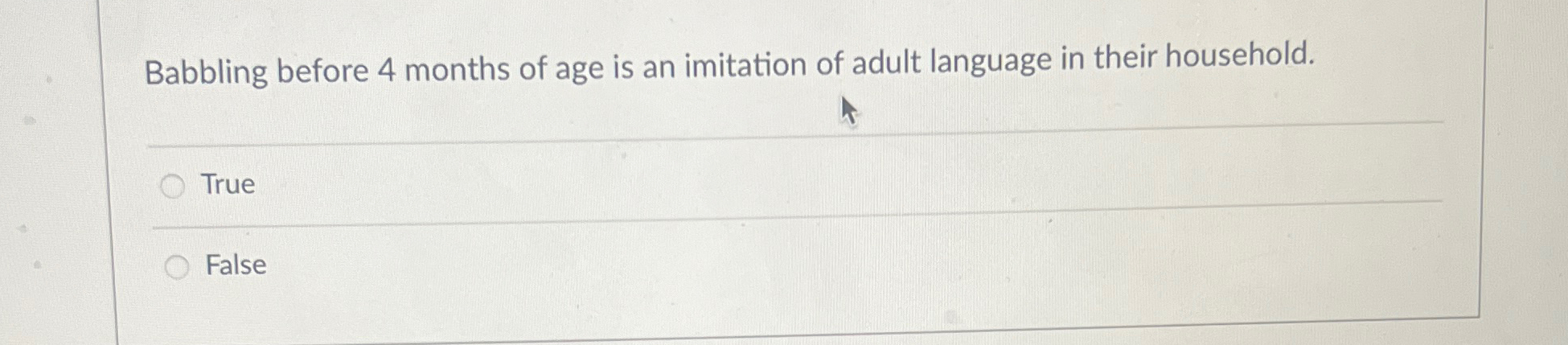 Solved Babbling before 4 ﻿months of age is an imitation of | Chegg.com
