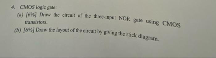 Solved 4. CMOS logic gate: (a) [6\%] Draw the circuit of the | Chegg.com