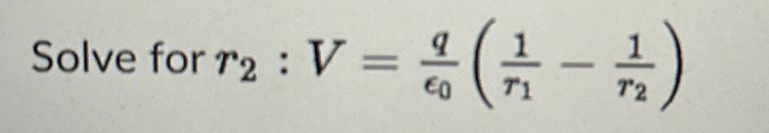Solved Solve for r2:V=qεlon0(1r1-1r2) | Chegg.com