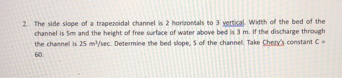Solved 2. The side slope of a trapezoidal channel is 2 | Chegg.com