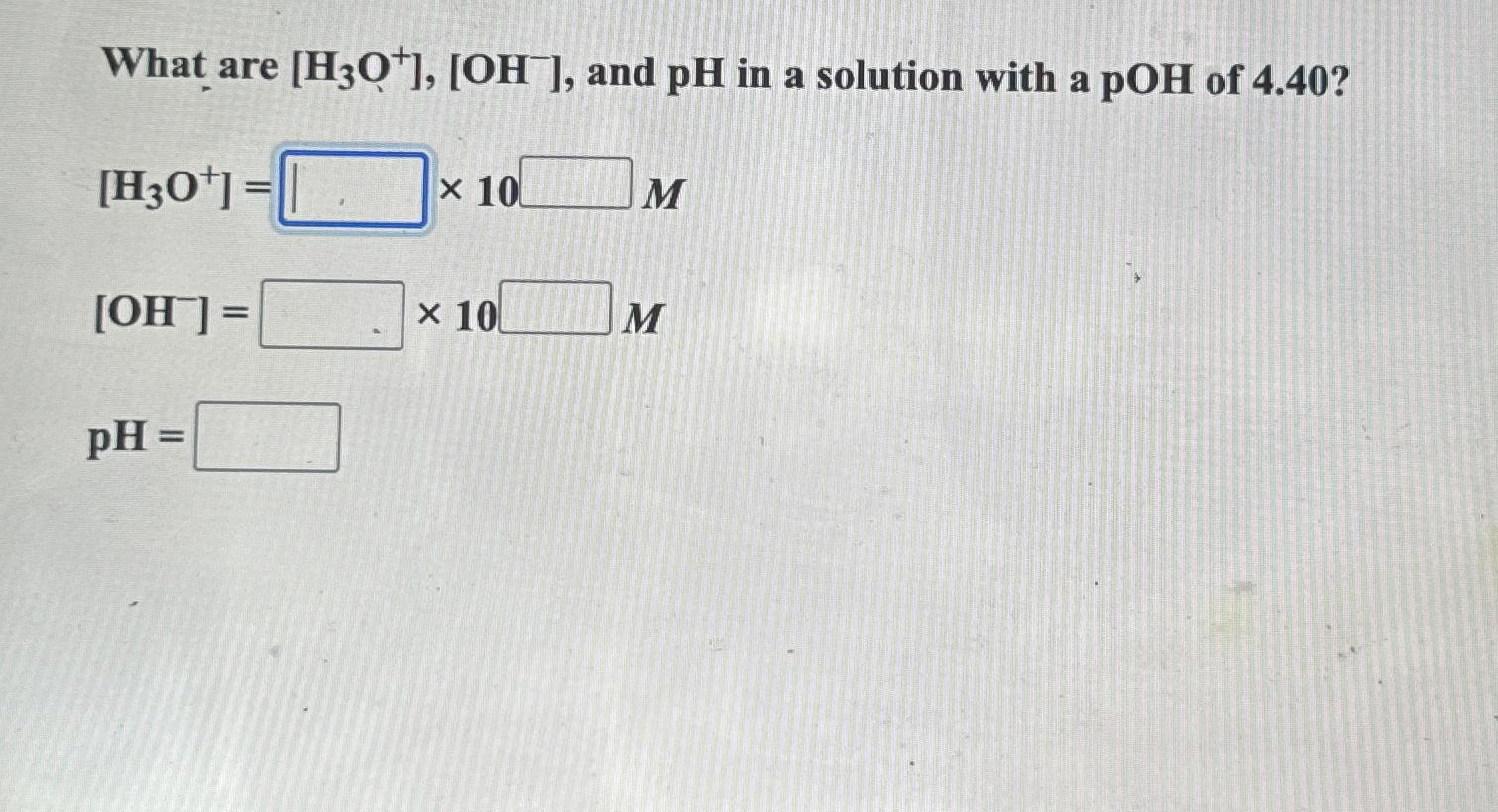 Solved What are H3O+OH-, ﻿and pH ﻿in a solution with a pOH | Chegg.com
