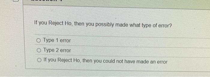 Solved 그 If you Reject Ho, then you possibly made what type | Chegg.com