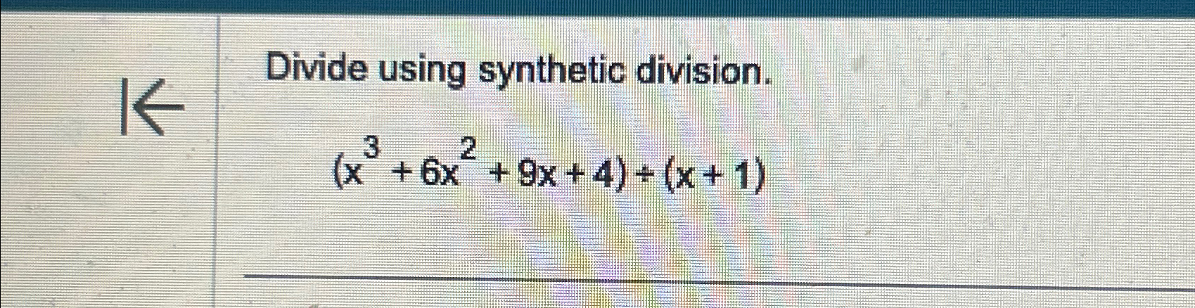 Solved Divide using synthetic division.(x3+6x2+9x+4)÷(x+1) | Chegg.com