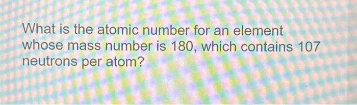 Solved What is the atomic number for an element whose mass | Chegg.com