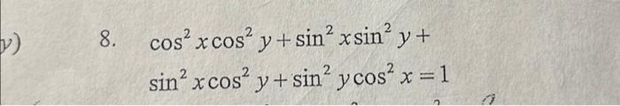 Solved (₂) 8. cos²x cos² y+sin² xsin² y + sin² x cos² y+sin² | Chegg.com
