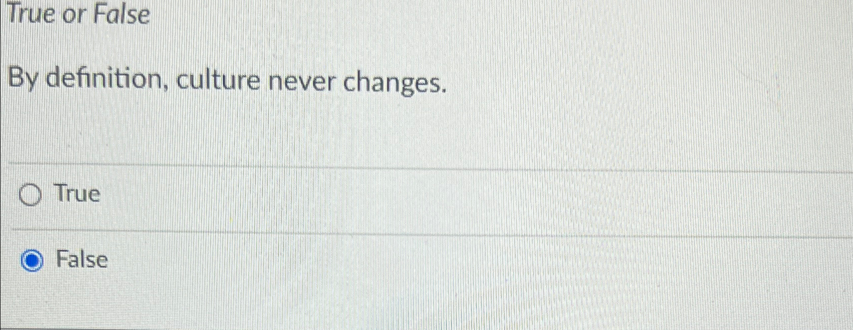 Solved True or FalseBy definition, culture never | Chegg.com