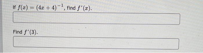 Solved If f(x) = (4x + 4) -1, find f'(x). == Find f'(3). | Chegg.com