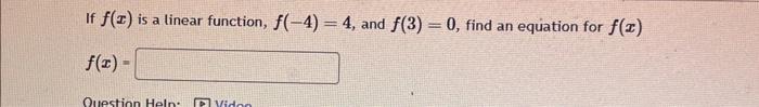 Solved If f(x) is a linear function, f(−4)=4, and f(3)=0, | Chegg.com