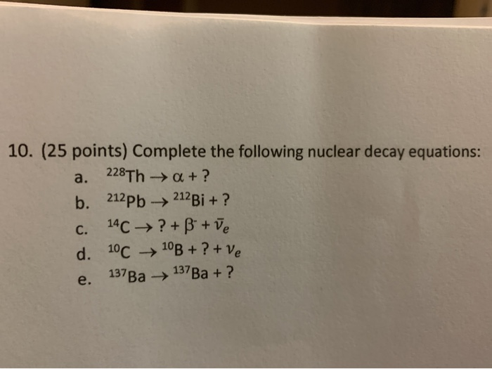 Solved 10. (25 points) Complete the following nuclear decay | Chegg.com
