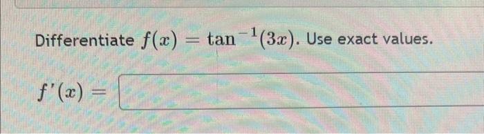Solved Differentiate f(x)=tan−1(3x) f′(x)= | Chegg.com