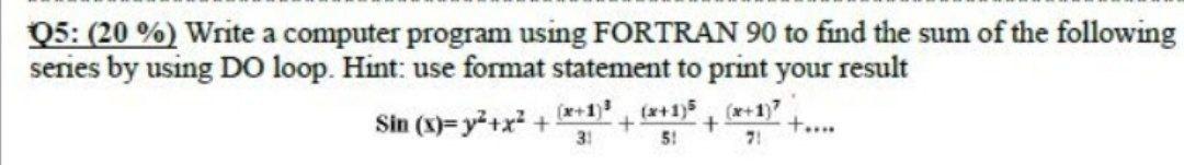 Solved 05: (20 %) Write a computer program using FORTRAN 90 | Chegg.com