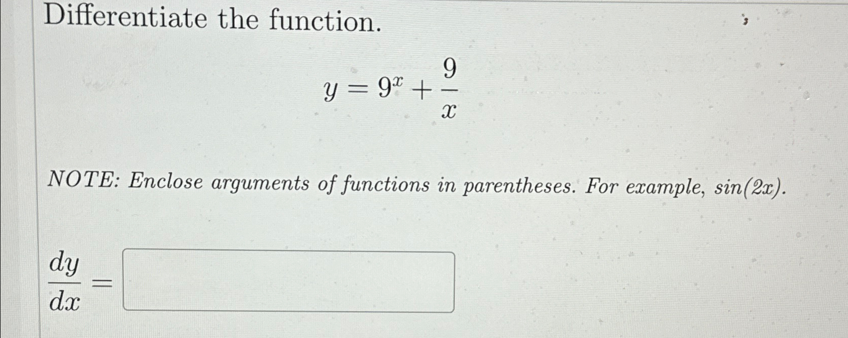 Solved Differentiate the function.y=9x+9xNOTE: Enclose | Chegg.com