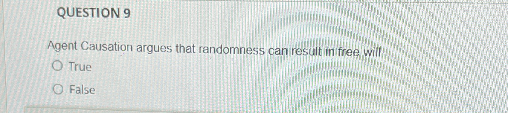 Solved QUESTION 9Agent Causation argues that randomness can | Chegg.com