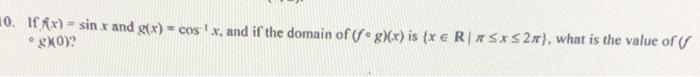Solved 0. If Rx) = sin x and g(x) = cos ix, and if the | Chegg.com