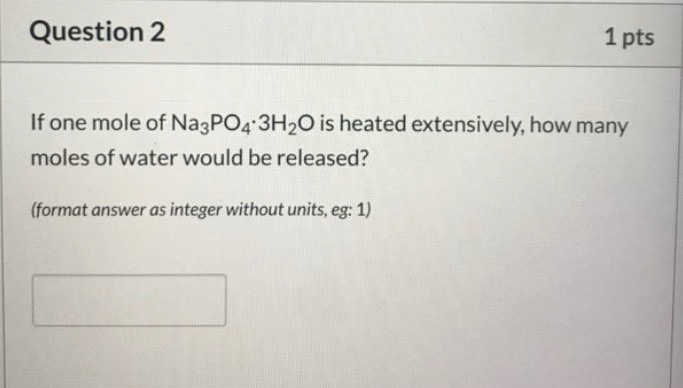 Solved Question 2 1 pts If one mole of Na3PO4:3H2O is heated | Chegg.com