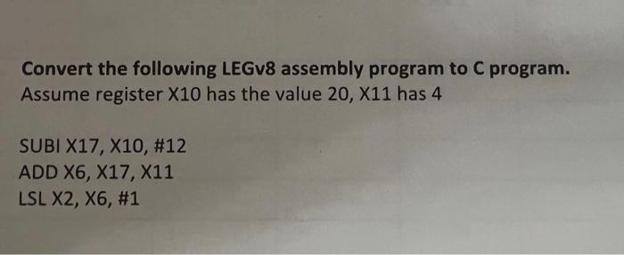 Solved Convert the following LEGv8 assembly program to C | Chegg.com