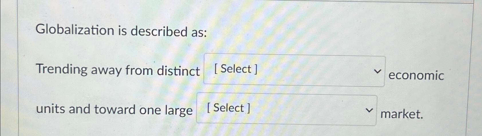 Solved Globalization is described as:Trending away from | Chegg.com