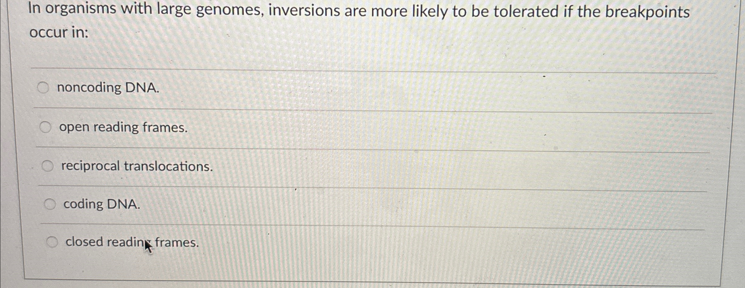 Solved In organisms with large genomes, inversions are more | Chegg.com