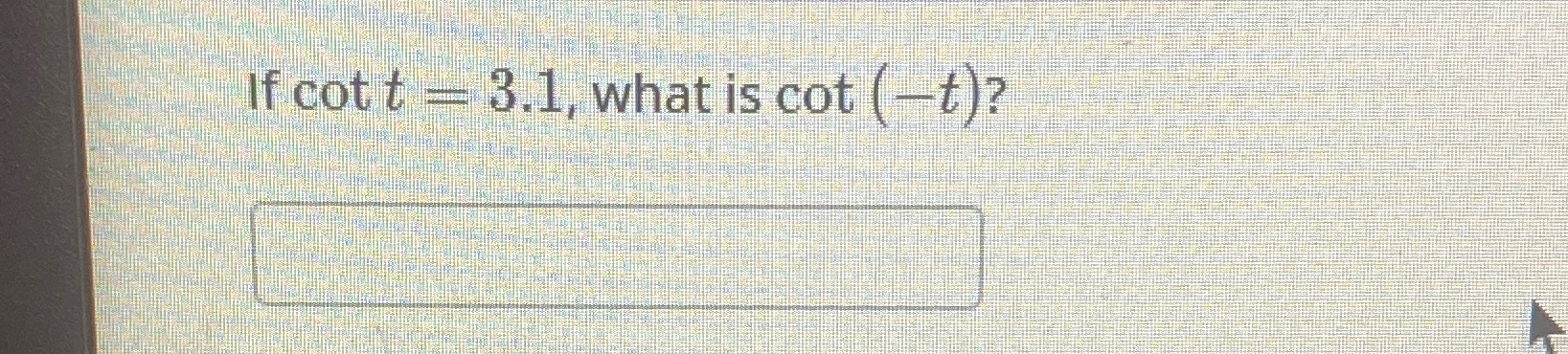 Solved If cott=3.1, ﻿what is cot(-t)? | Chegg.com