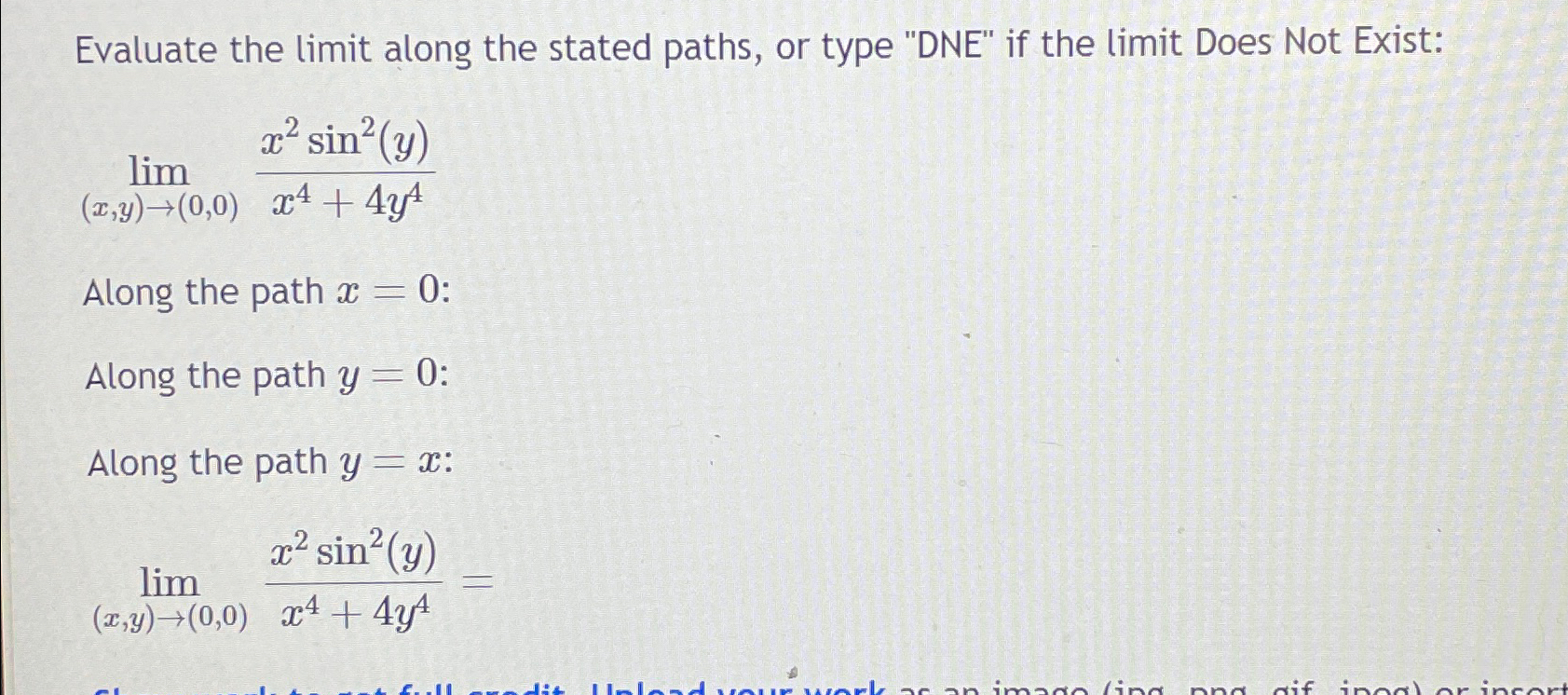 Solved Evaluate the limit along the stated paths, or type | Chegg.com