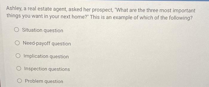 Solved Ashley, a real estate agent, asked her prospect, | Chegg.com