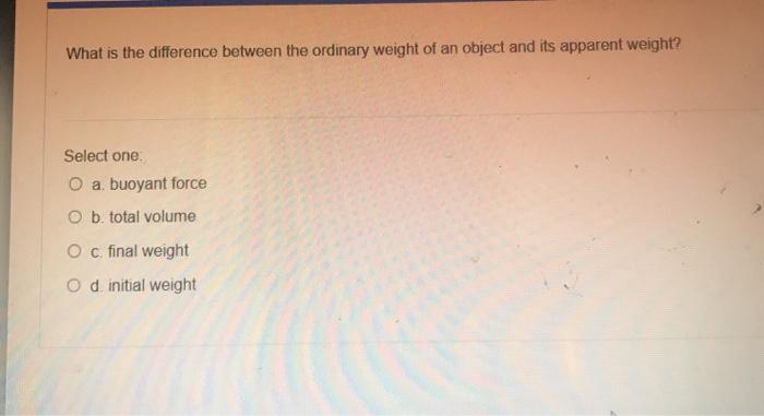 Solved What is the difference between the ordinary weight of | Chegg.com