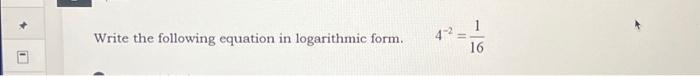 Solved Write the following equation in logarithmic form. | Chegg.com
