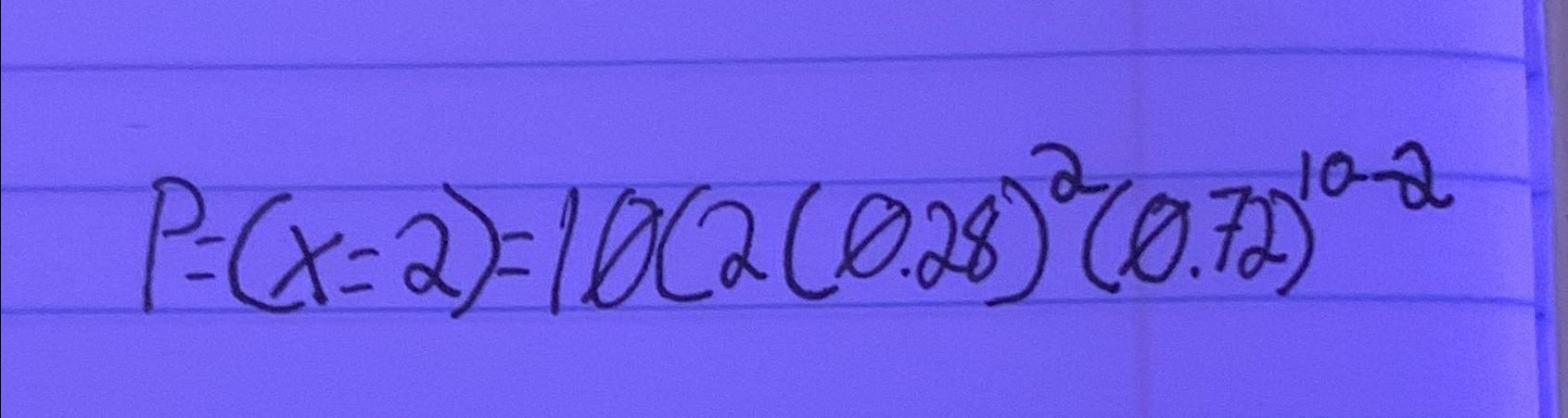Solved P=(x=2)=10C2(0.28)^2(0.72)^10-2 | Chegg.com