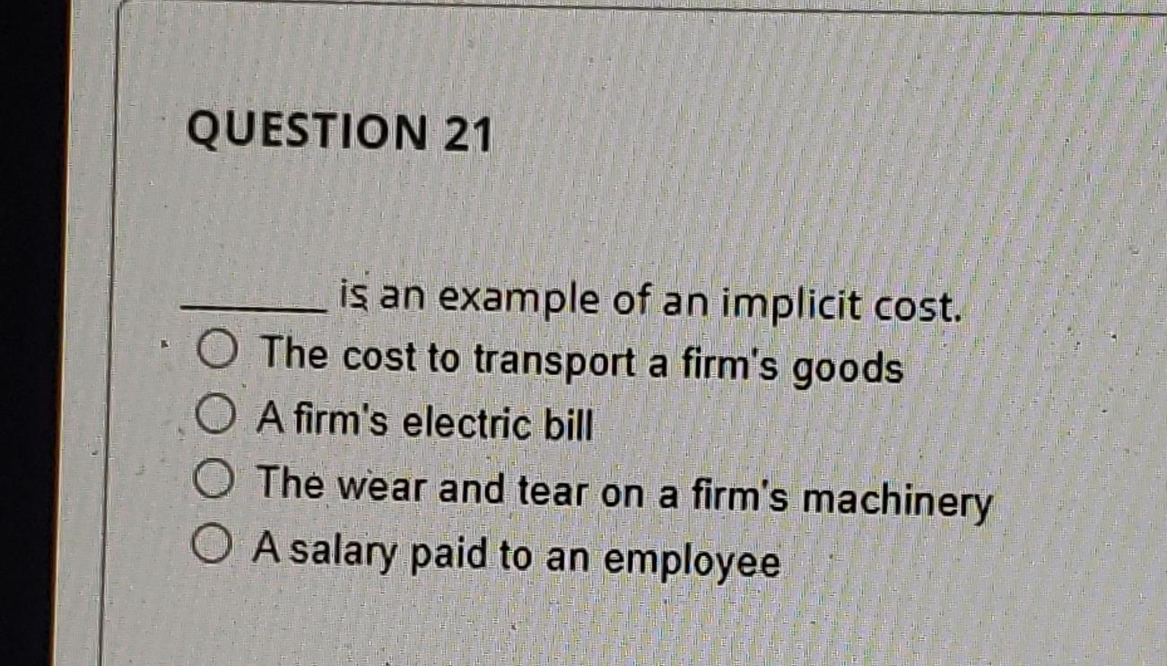 Solved QUESTION 21is an example of an implicit cost.The cost | Chegg.com