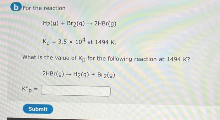 Solved b For the reaction H2(g) + Br2(g) → 2HBr(9) Kp = 3.5 | Chegg.com