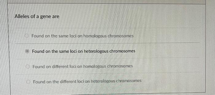 Solved Alleles of a gene are Found on the same loci on | Chegg.com