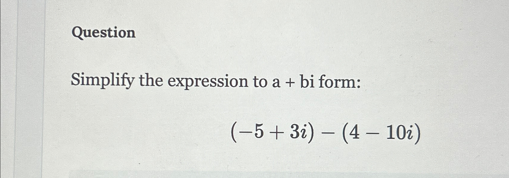 Solved QuestionSimplify the expression to a + ﻿bi | Chegg.com