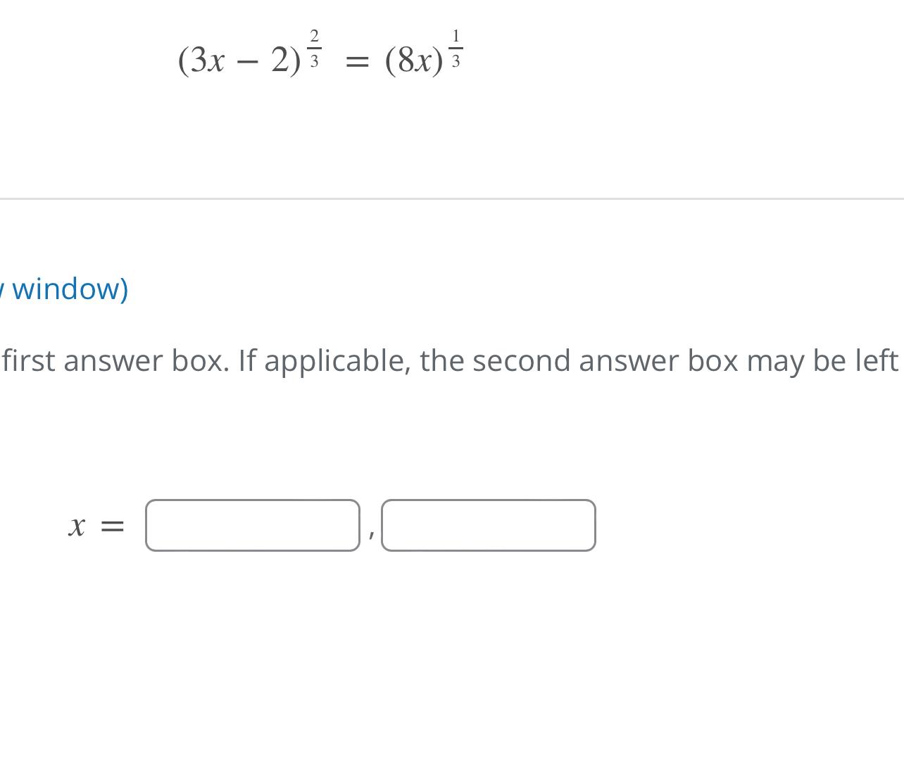 Solved (3x-2)23=(8x)13(window)first answer box. If | Chegg.com