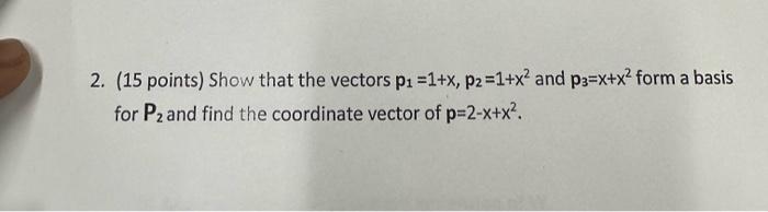 Solved 2. (15 points) Show that the vectors p1=1+x,p2=1+x2 | Chegg.com