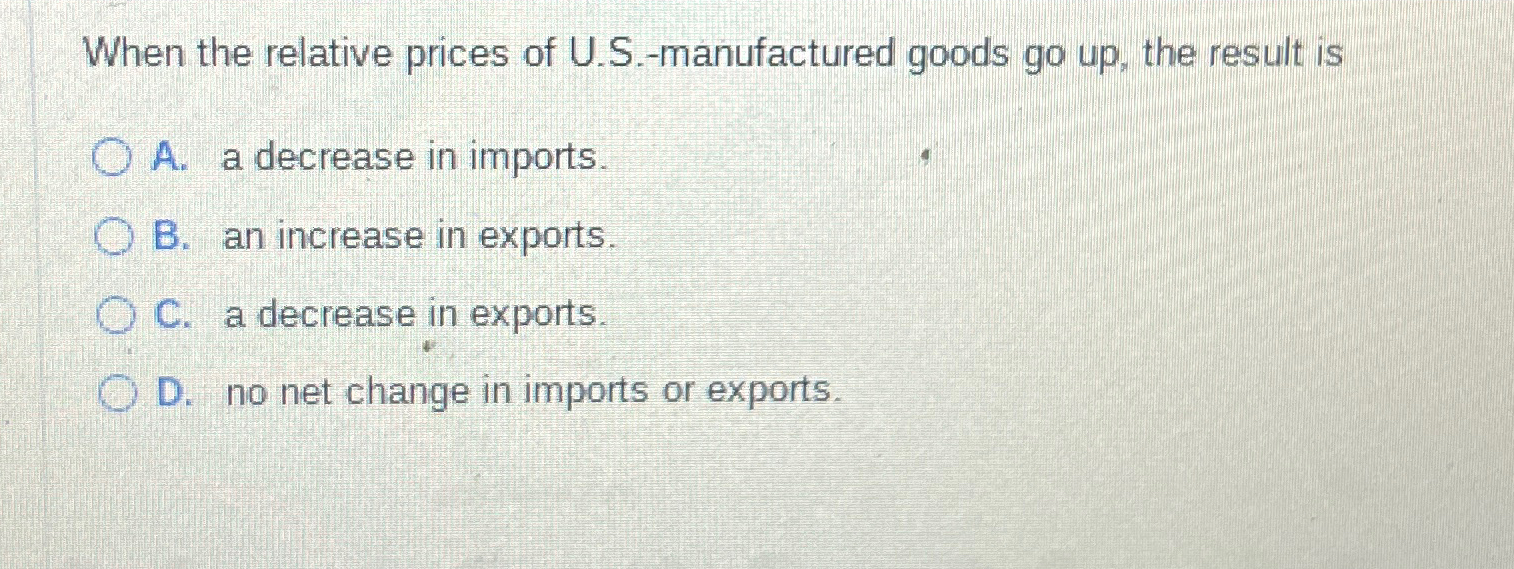 Solved When the relative prices of U.S.-manufactured goods | Chegg.com