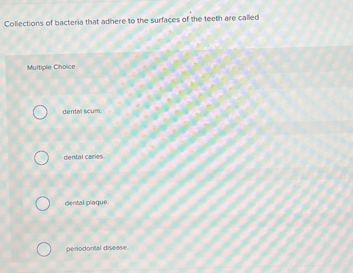 Solved Collections of bacteria that adhere to the surfaces | Chegg.com