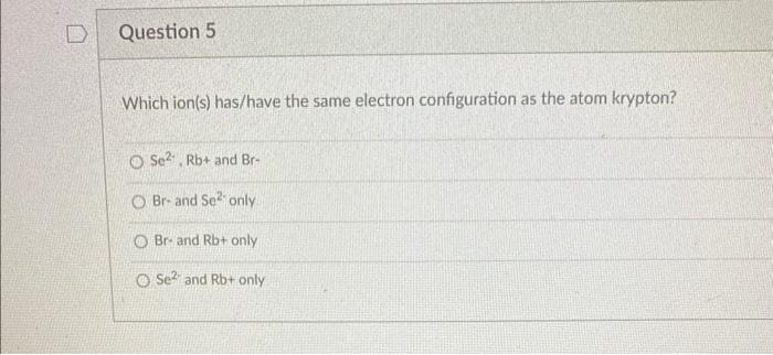 Solved Which ion(s) has/have the same electron configuration | Chegg.com