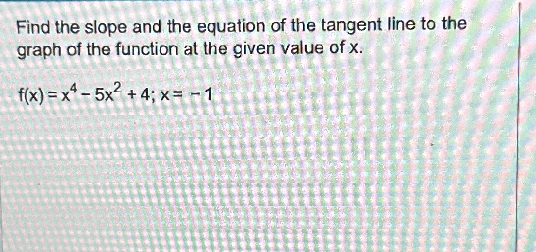 Solved Find the slope and the equation of the tangent line | Chegg.com